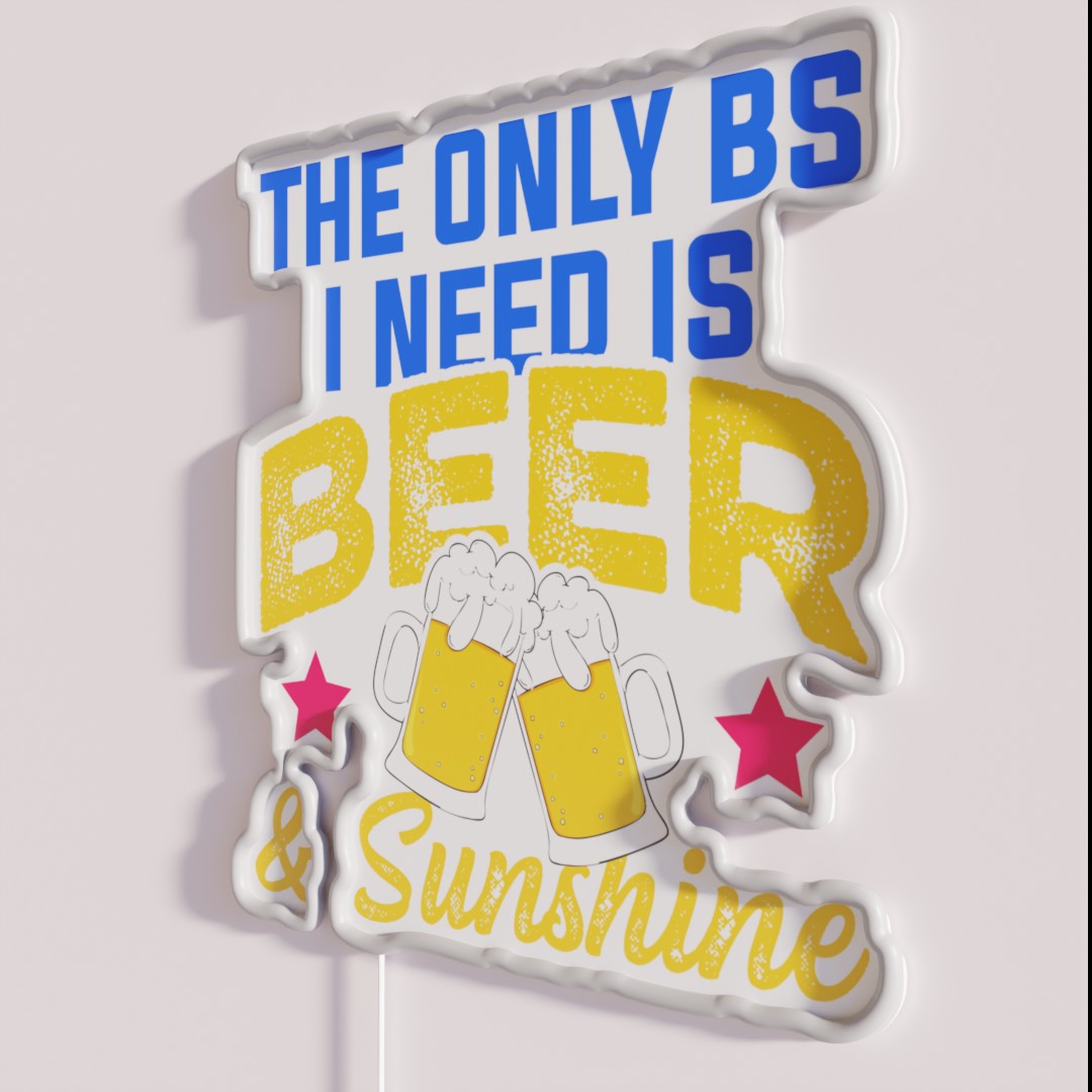 The Only Bs I Need Is Beer And Sunshine Beer Home Brewer Rgb Led Sign ...
