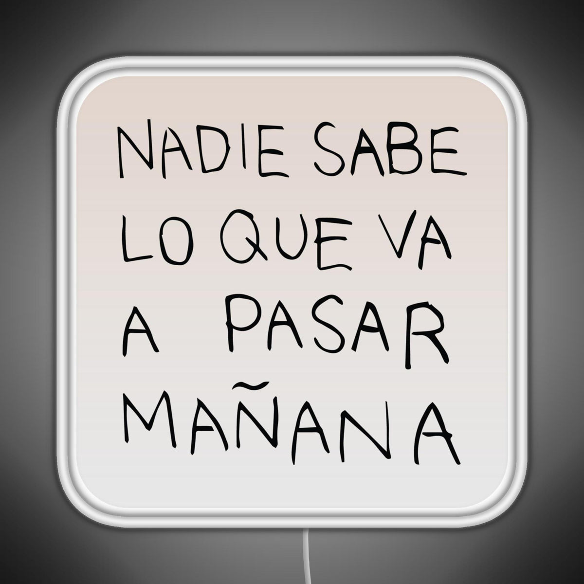 Nadie Sabe Lo Que Va A Pasar Manana RGB neon sign